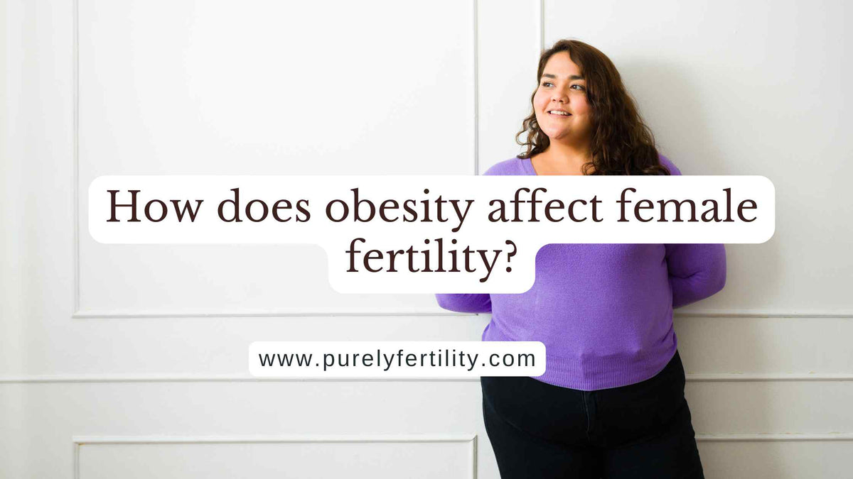 How does obesity affect female fertility? – Purely Fertility